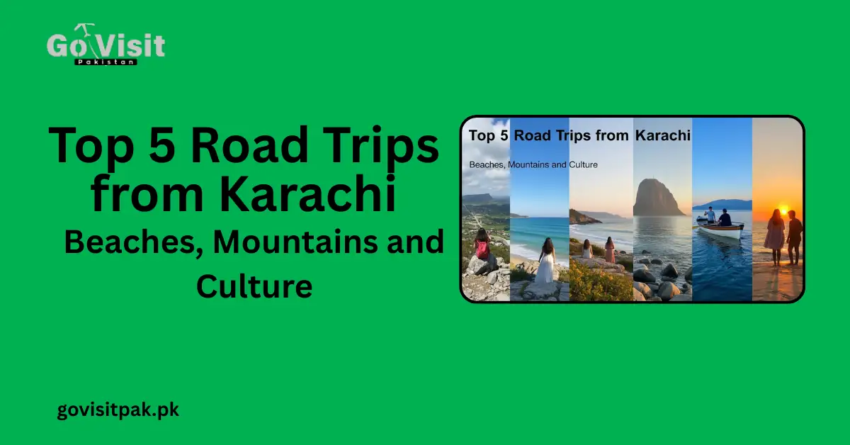 Best 5 Road Trips From Karachi – Scenic Getaways Await